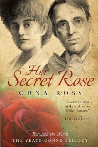 Orna Ross Her Secret Rose (Poche) Between the Words - The Yeats-Gonne ...