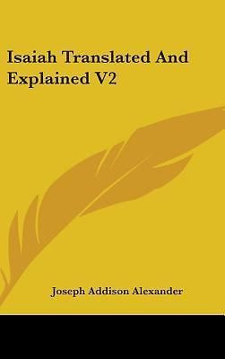 Isaiah Translated and Explained V2 by Joseph Addison Alexander (2007 ...
