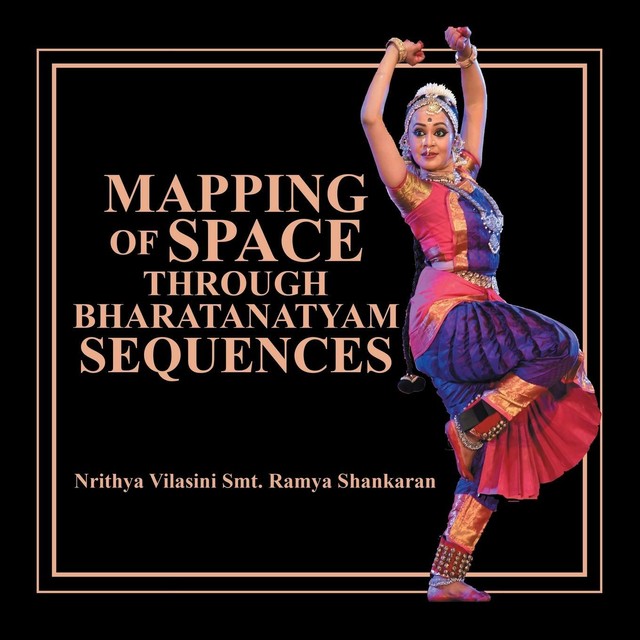 Mapping of Space Through Bharatanatyam Sequences von Nrithya Vilasini ...