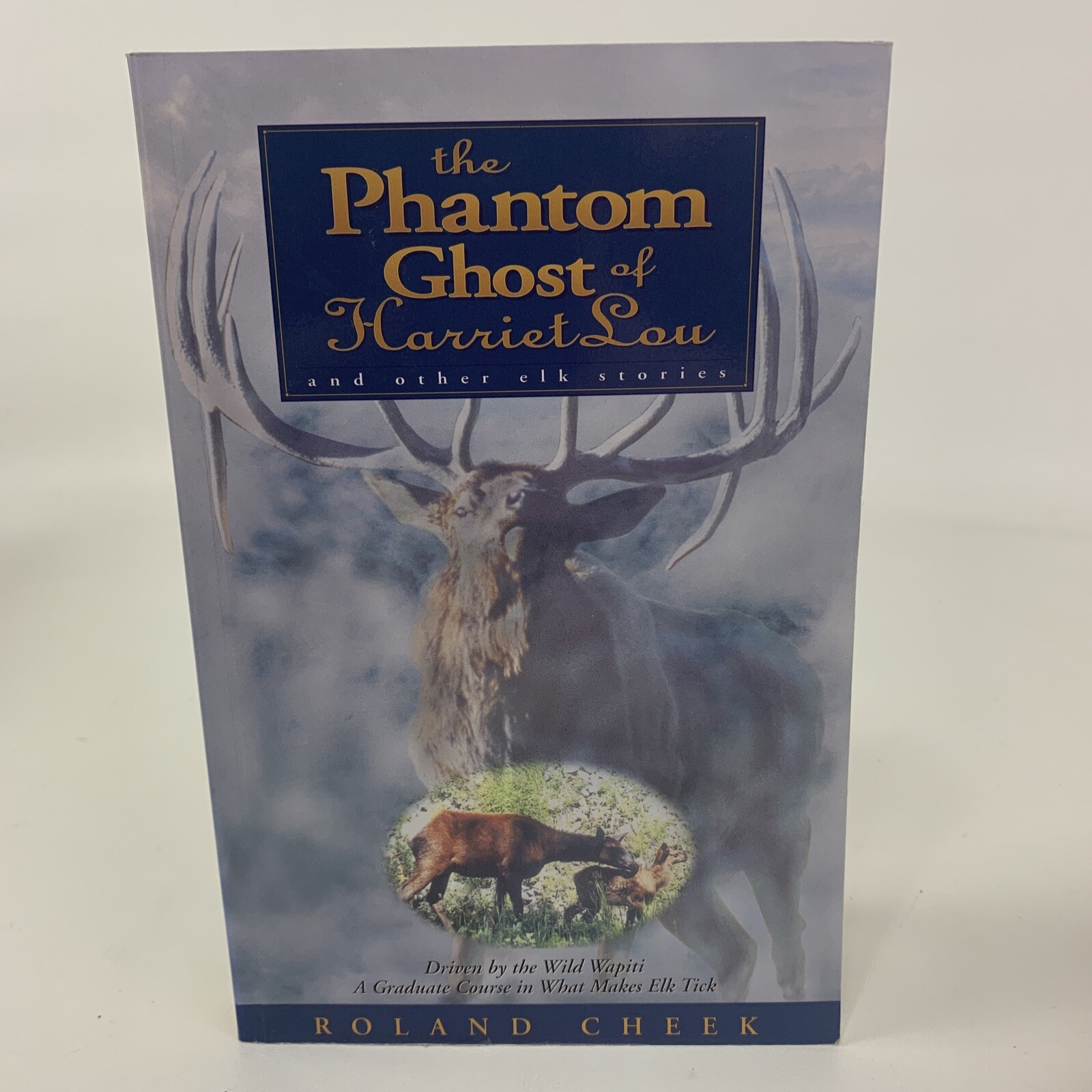 Phantom Ghost of Harriet Lou : And Other Elk Stories by Roland Cheek ...