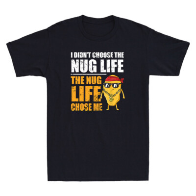 I Didn't Choose The Nug Life The Nug Life Chose Me Funny Nug Meme Men's ...