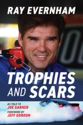 Trophies and Scars: Ray Evernham - Hardcover By Evernham, Ray - GOOD ...