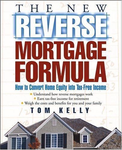 New Reverse Mortgage Formula : How to Convert Home Equity into Tax-Free ...