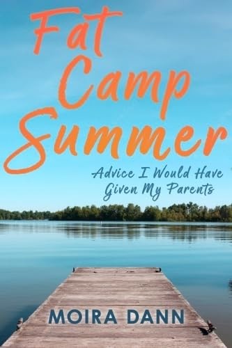 Fat Camp Summer: Advice I Would Have Given My Parents by Dann ...
