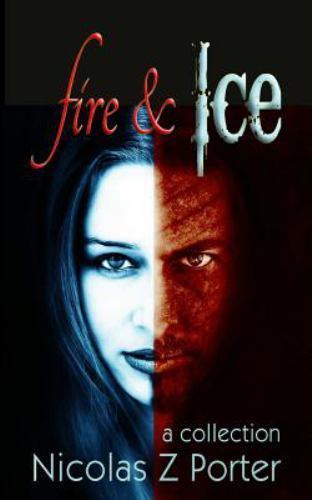 Fire and Ice : A Collection by Nicolas Porter (2014, Trade Paperback ...
