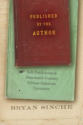 Published by the Author : Self-publication in Nineteenth-century ...