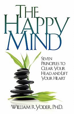 The Happy Mind : 7 Principles to Clear your Head and Lift your Heart by ...