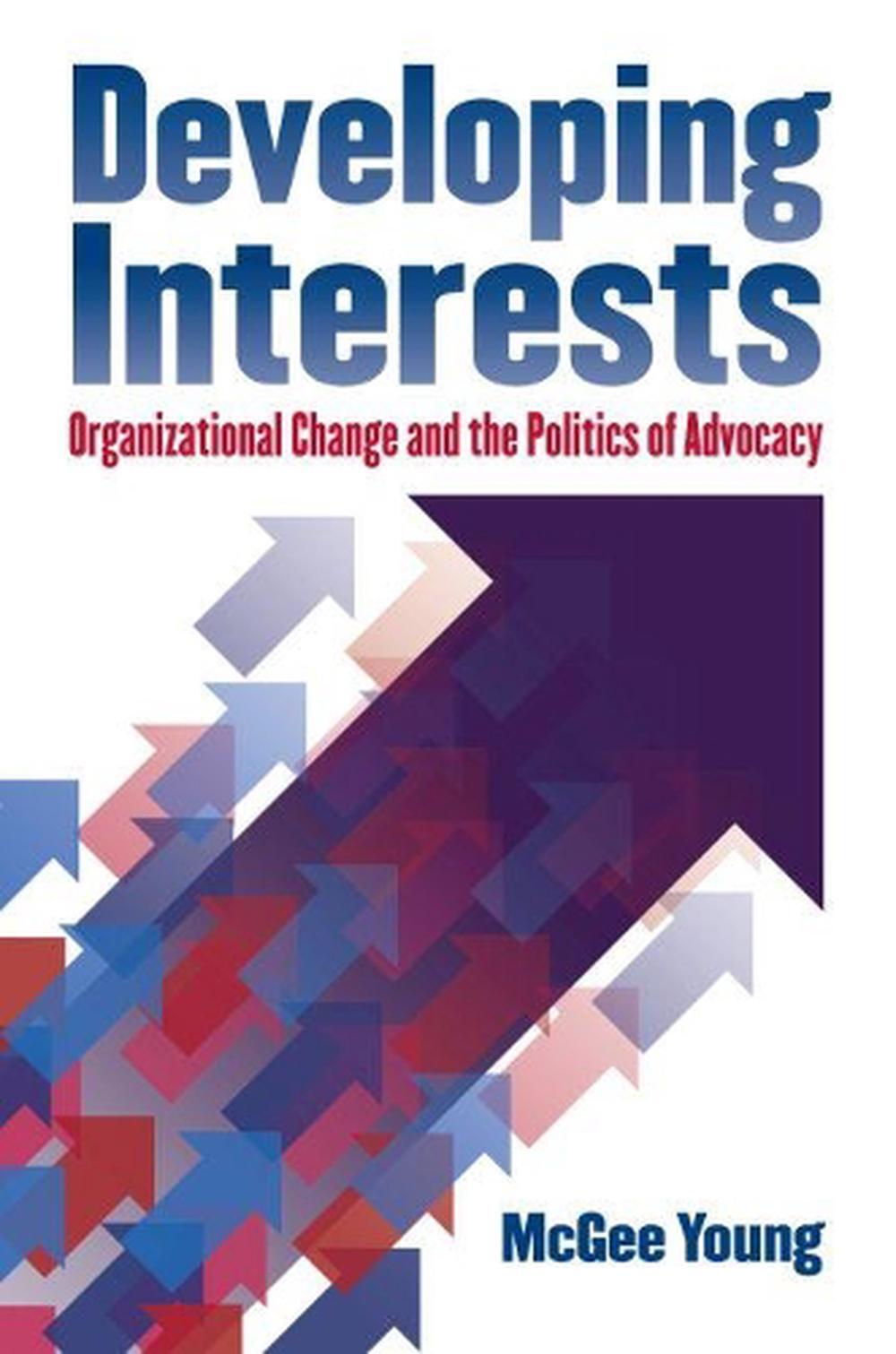 Developing Interests: Organizational Change and the Politics of ...