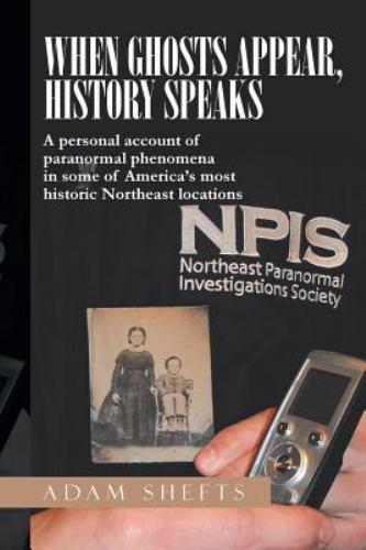 When Ghosts Appear, History Speaks : A Personal Account of Paranormal ...