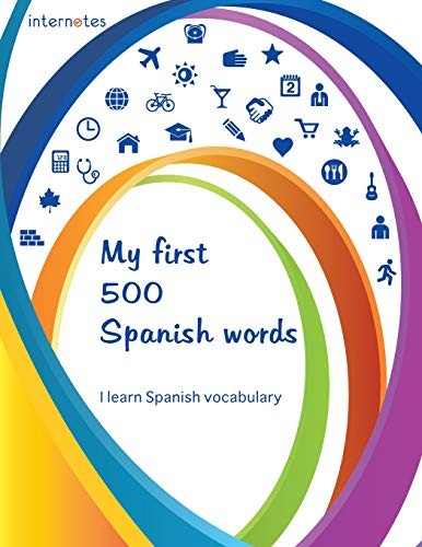 MY FIRST 500 SPANISH WORDS - I LEARN SPANISH VOCABULARY By Internotes ...