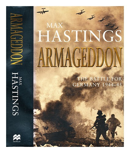 HASTINGS, MAX Armageddon : the battle for Germany, 1944-45 2004 ...