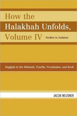 How The Halakhah Unfolds, Volume Iv: Hagigah In The Mishnah, Tosefta ...