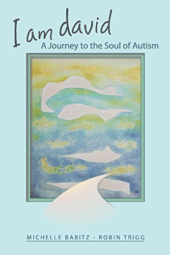 I AM DAVID, A JOURNEY TO THE SOUL OF AUTISM By Michelle Babitz & Robin ...