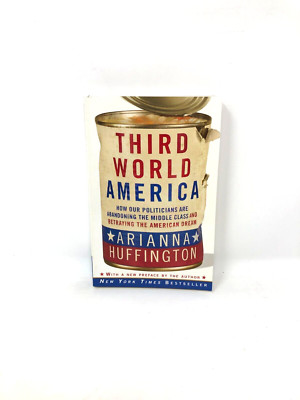 Third World America : How Our Politicians Are Abandoning the Middle ...