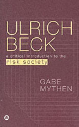 Ulrich Beck: a Critical Introduction to the Risk Society by Gabe Mythen ...