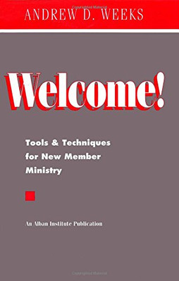 Welcome!: Tools and Techniques for New Member Ministry by Weeks, Andrew ...