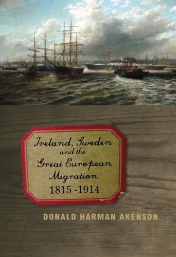 IRELAND, SWEDEN, AND THE GREAT EUROPEAN MIGRATION, By Donald Harman ...
