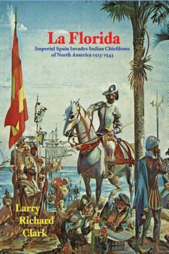 Florida : Imperial Spain Invades Indian Chiefdoms of North America 1513 ...