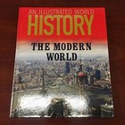 An Illustrated World History: The Modern World - Hardcover - VERY GOOD ...
