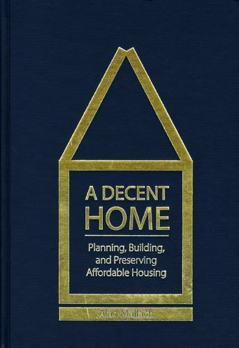 Decent Home : Planning, Building, and Preserving Affordable Housing by ...