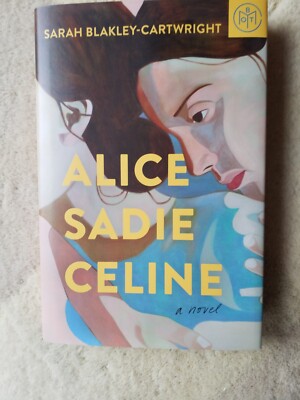Alice Sadie Celine : A Novel by Sarah Blakley-Cartwright (2023 ...