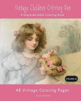 Vintage Children Coloring Fun: A Grayscale Adult Coloring Book by Vicki ...