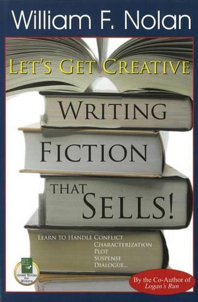 Let's Get Creative: Writing Fiction that Sells! by William F. Nolan ...