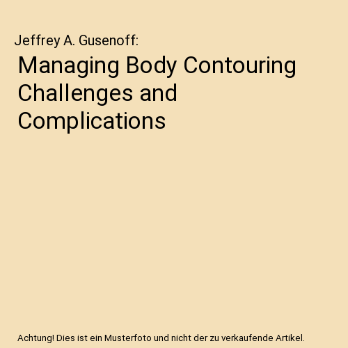 Managing Body Contouring Challenges and Complications, Jeffrey A ...
