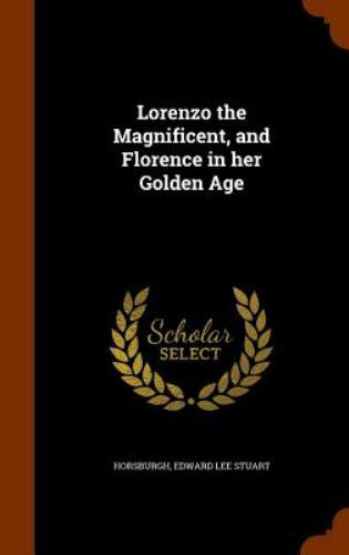 Lorenzo the Magnificent, and Florence in Her Golden Age by Edward Lee ...