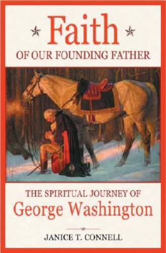 Faith of Our Founding Father: The Spiritual Journey of George ...