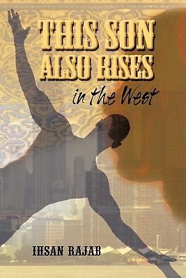 This Son Also Rises in the West by Rajab, Ihsan -Paperback ...