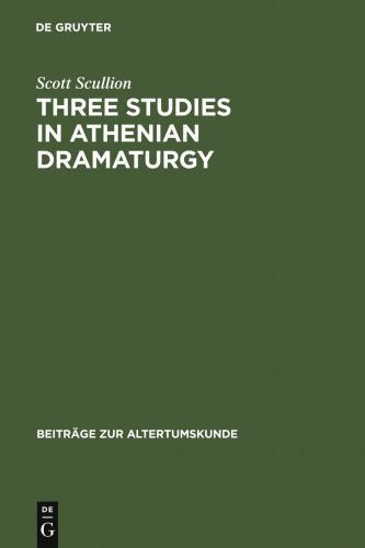 Beiträge Zur Altertumskunde Ser.: Three Studies in Athenian Dramaturgy ...
