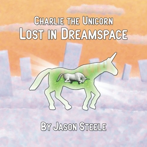 CHARLIE THE UNICORN: LOST IN DREAMSPACE By Jason Steele **BRAND NEW** 9781537593357| eBay