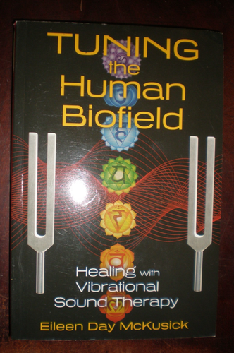 Tuning the Human Biofield : Healing with Vibrational Sound Therapy by ...