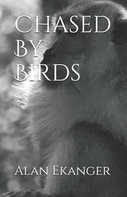 Chased By Birds: Written by: Alan Ekanger by Alan Ekanger Paperback ...