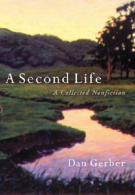 A Second Life: A Collected Nonfiction by Dan Gerber (Hardcover, 2001 ...