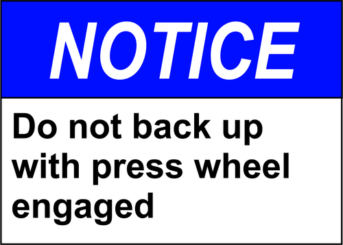 NOTICE DO NOT BACK UP WITH PRESS WHEEL ENGAGED| Laminated Vinyl Decal ...