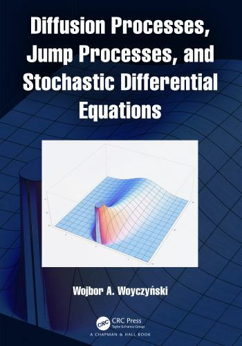 Diffusion Processes, Jump Processes, and Stochastic Differential Equations by W. A. Woyczynski ...