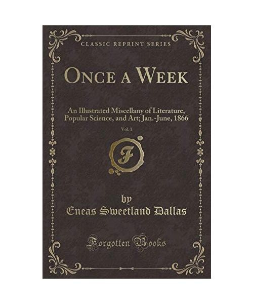 Once a Week, Vol. 1: An Illustrated Miscellany of Literature, Popular ...