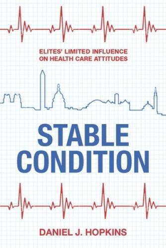 Stable Condition: Elites Limited Influence on Health Care Attitudes ...