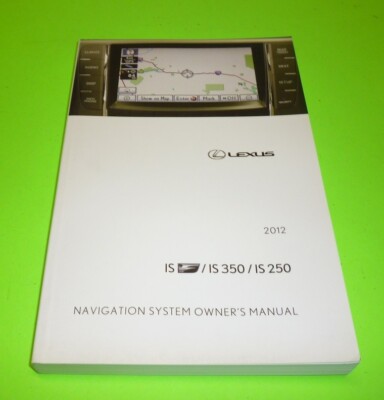 2012 LEXUS IS350 IS250 NAVIGATION SYSTEM OWNERS MANUAL guide 12 IS 350 ...