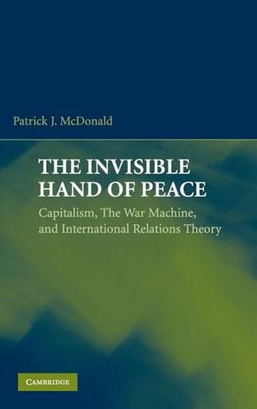 The Invisible Hand of Peace: Capitalism, the War Machine, and ...