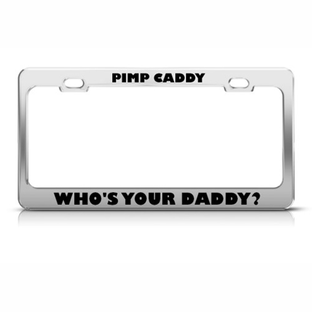 Pimp Caddy Who'S Your Daddy? Humor Funny Steel Metal License Plate ...