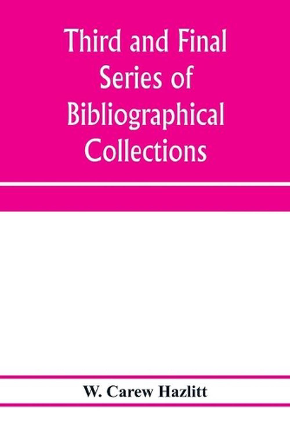 Third and final series of bibliographical collections and notes on ...