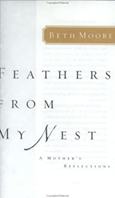 Feathers from My Nest : A Mother's Reflections Hardcover Beth Moo ...