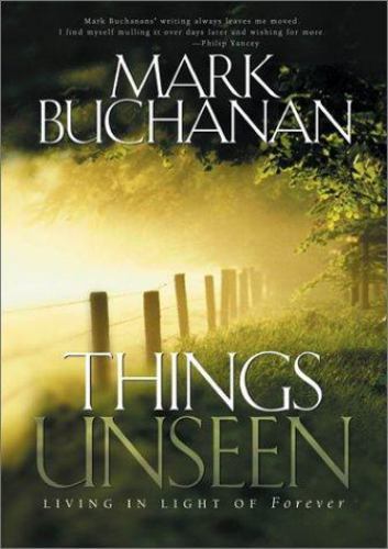 Things Unseen: Living in Light of Forever by Mark Buchanan 9781576738894| eBay