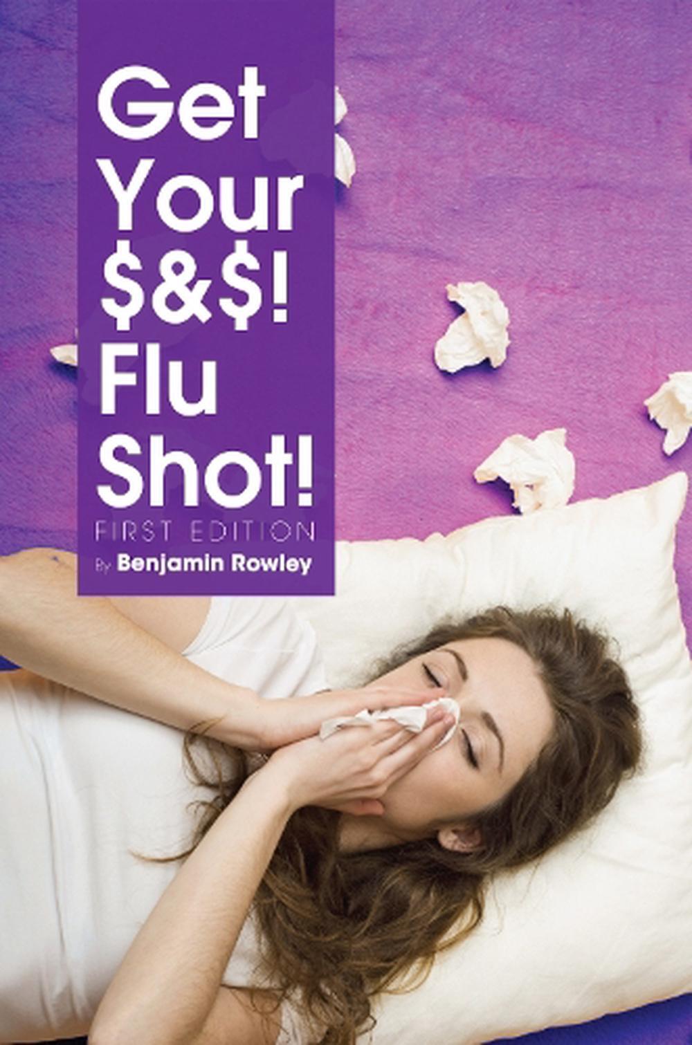 Get Your $ & $ ! Flu Shot!: (First Edition) by Benjamin Rowley (English ...