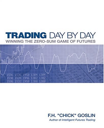 TRADING DAY BY DAY: WINNING THE ZERO SUM GAME OF FUTURES By F. H. Chick Goslin 9780974092119| eBay