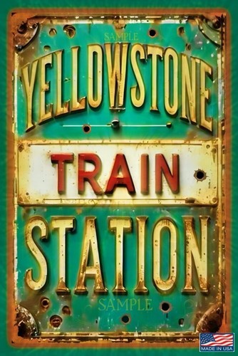 WORLDS GREATEST SIGNS! TRAIN STATION! METAL SIGN 8"X12" YELLOWSTONE MAN ...
