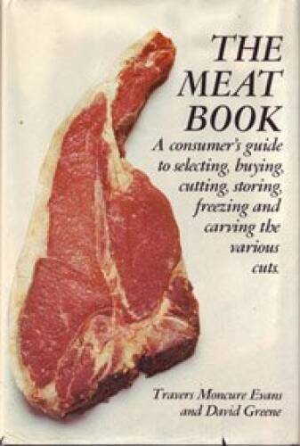 The meat book: A consumers guide to selecting, buying, cutting, storing ...